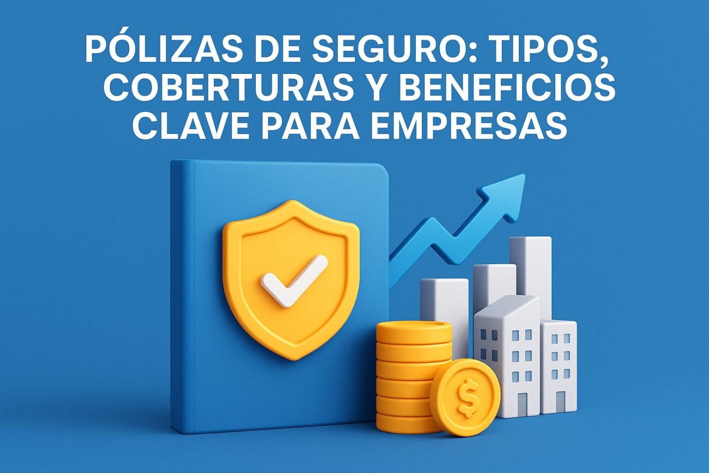 Pólizas de seguro: Tipos, coberturas y beneficios clave para empresas | Todo Seguros